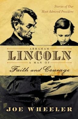 Abraham Lincoln, a Man of Faith and Courage: Stories of Our Most ...