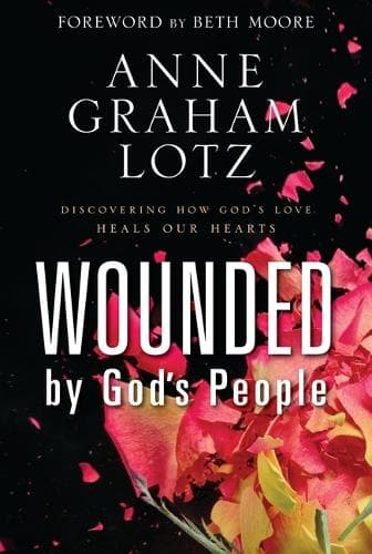 Wounded by God's People: Discovering How God’s Love Heals Our Hearts ...